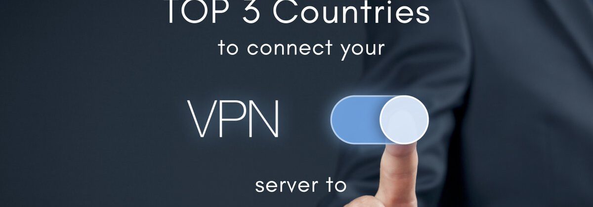 TOP 3 Countries to Connect your VPN to | wanderingoffice.com