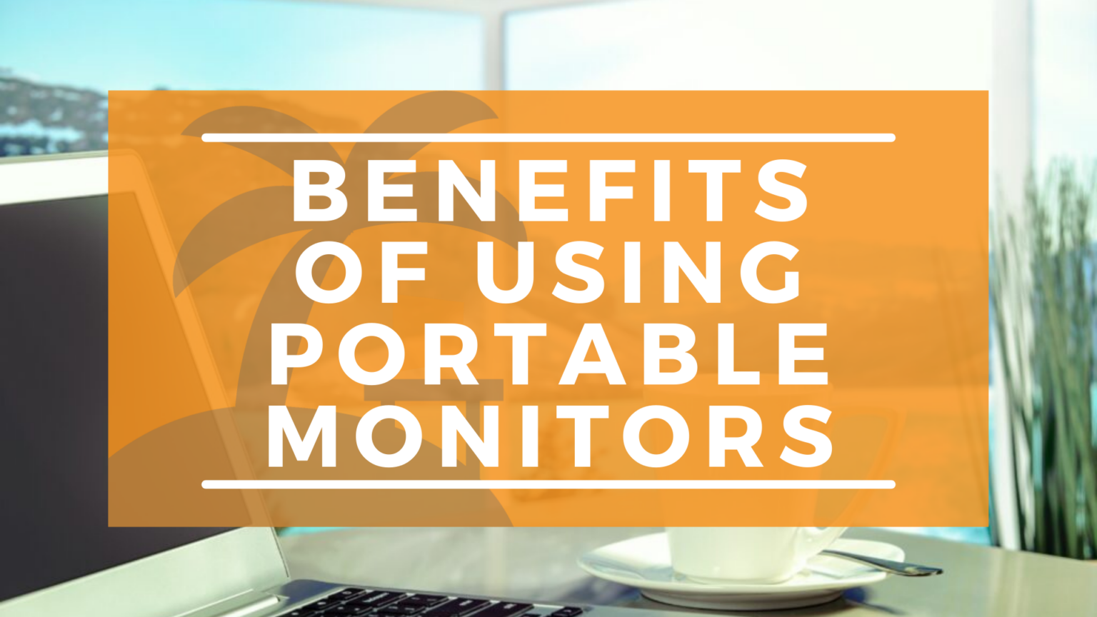 Why You Should be Using a Portable Monitor