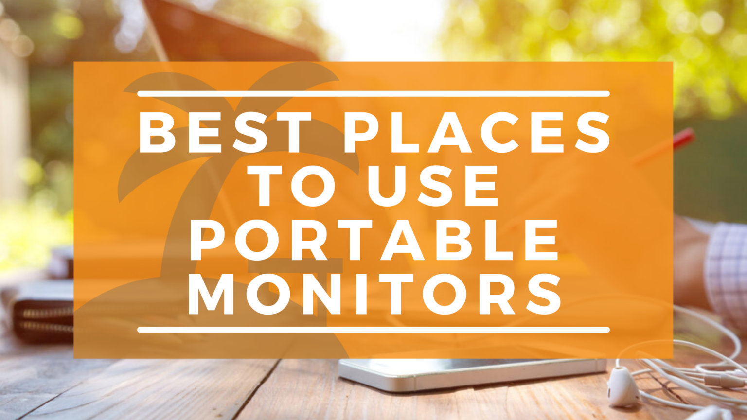 Working Remotely: Where to Use Your Portable Monitor