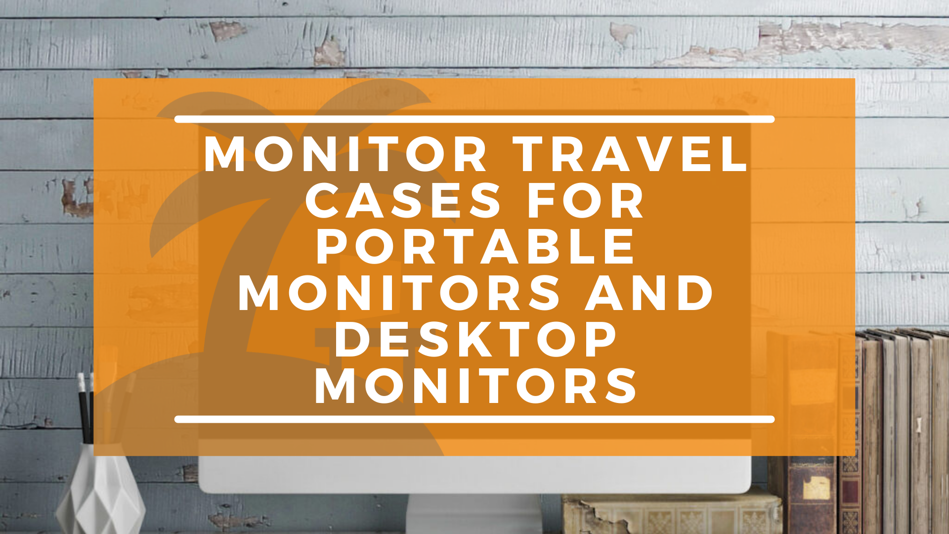 The BEST Travel Cases for your Monitor | wanderingoffice.com