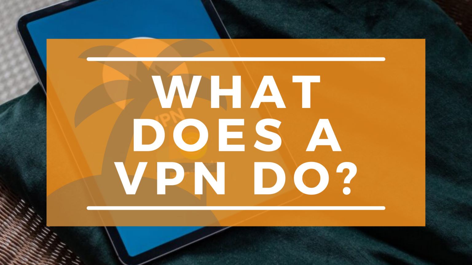 What Does a VPN Do Exactly? | wanderingoffice.com