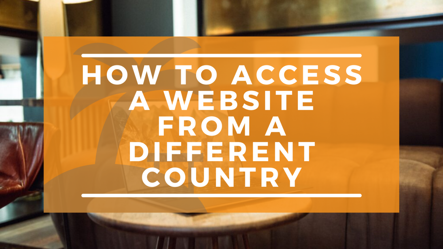 How to EASILY Access an International Website