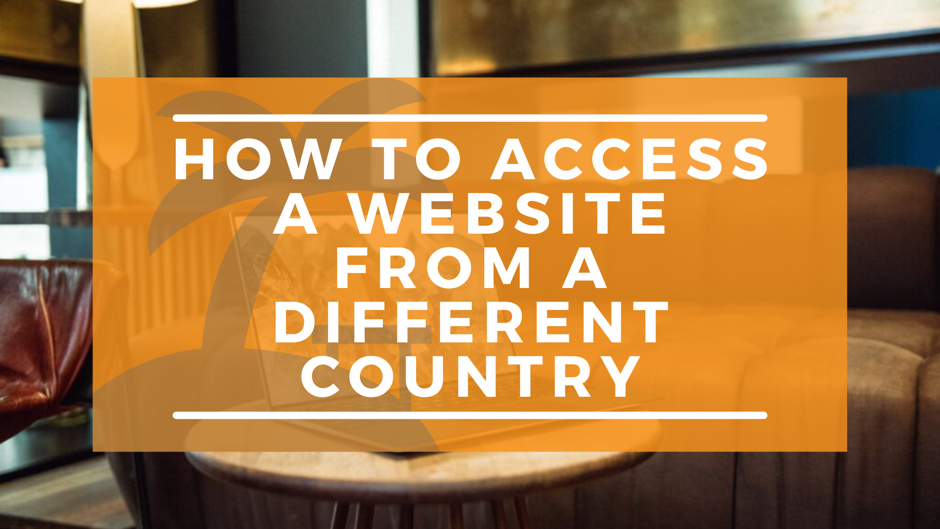 How to EASILY Access an International Website