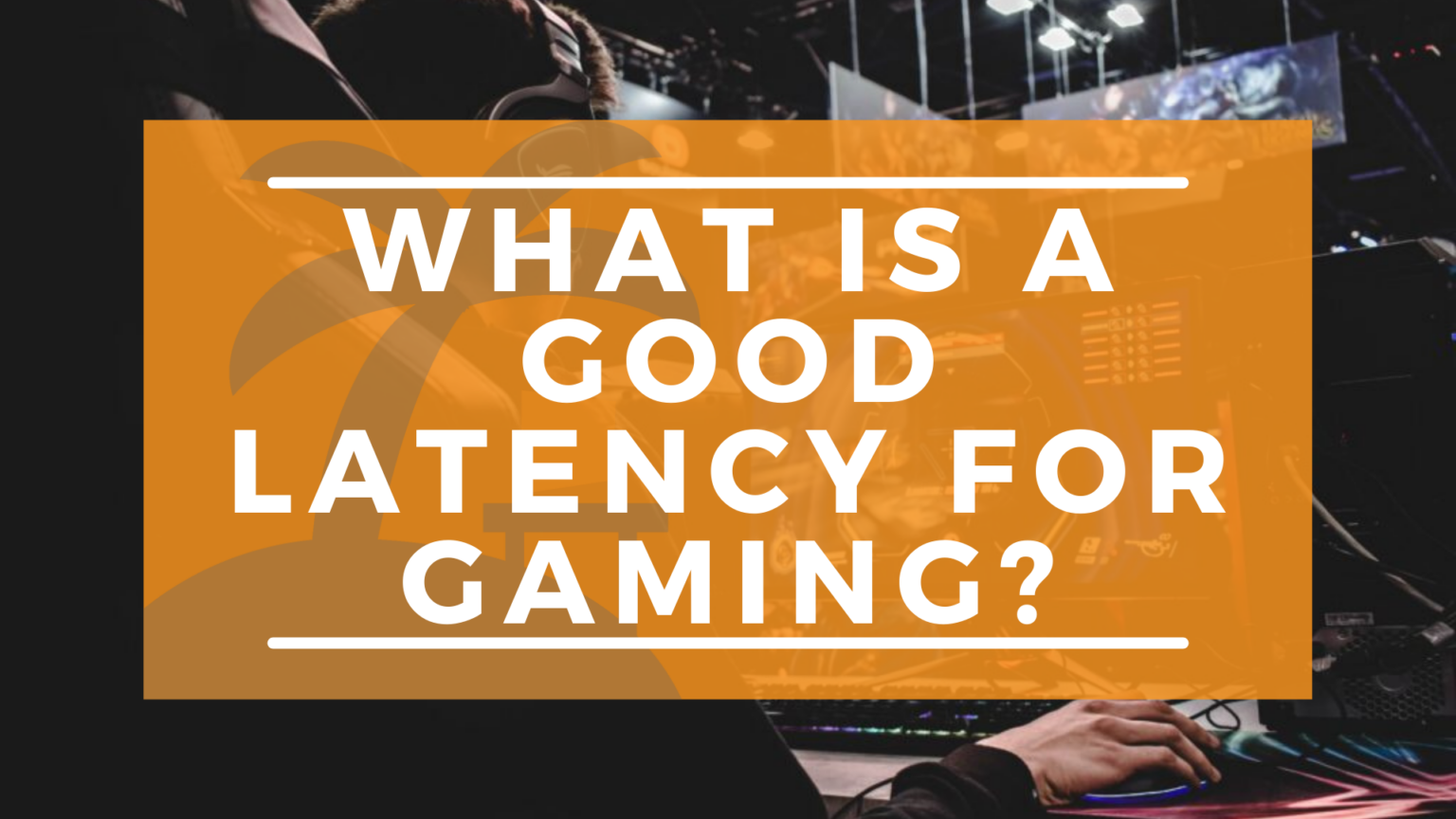 What Is A Good Latency For Gaming? | wanderingoffice.com