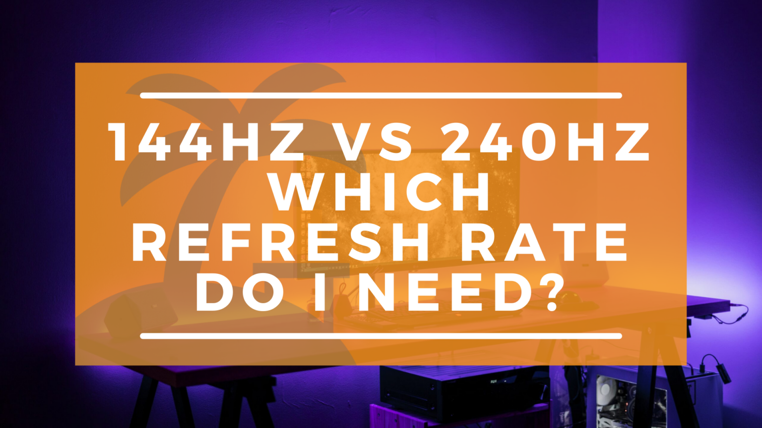 240Hz vs 144Hz: What Refresh Rate Do I Need for Gaming?