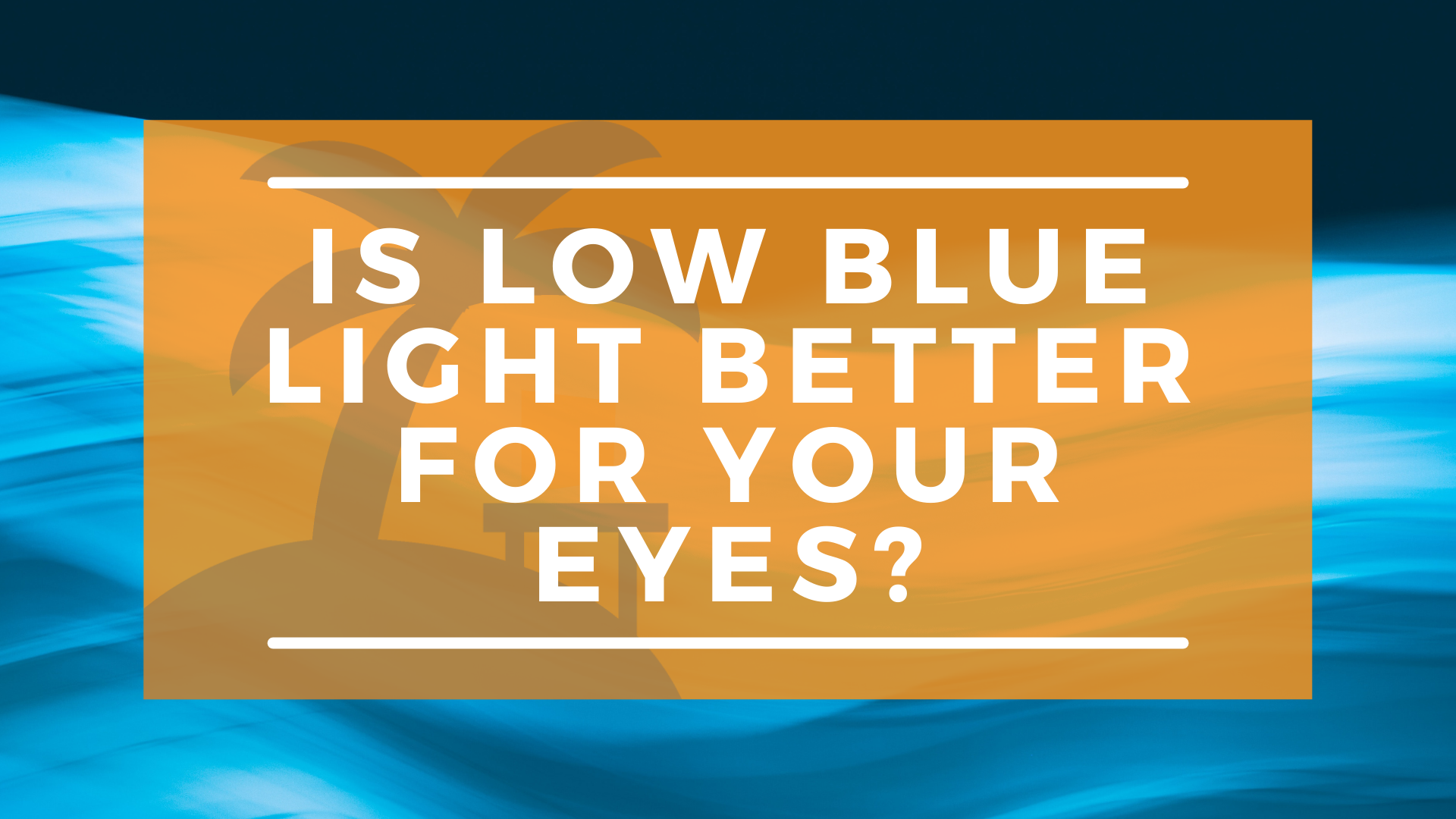 Is Reducing Blue Light The Best Way To Help Your Eyes 